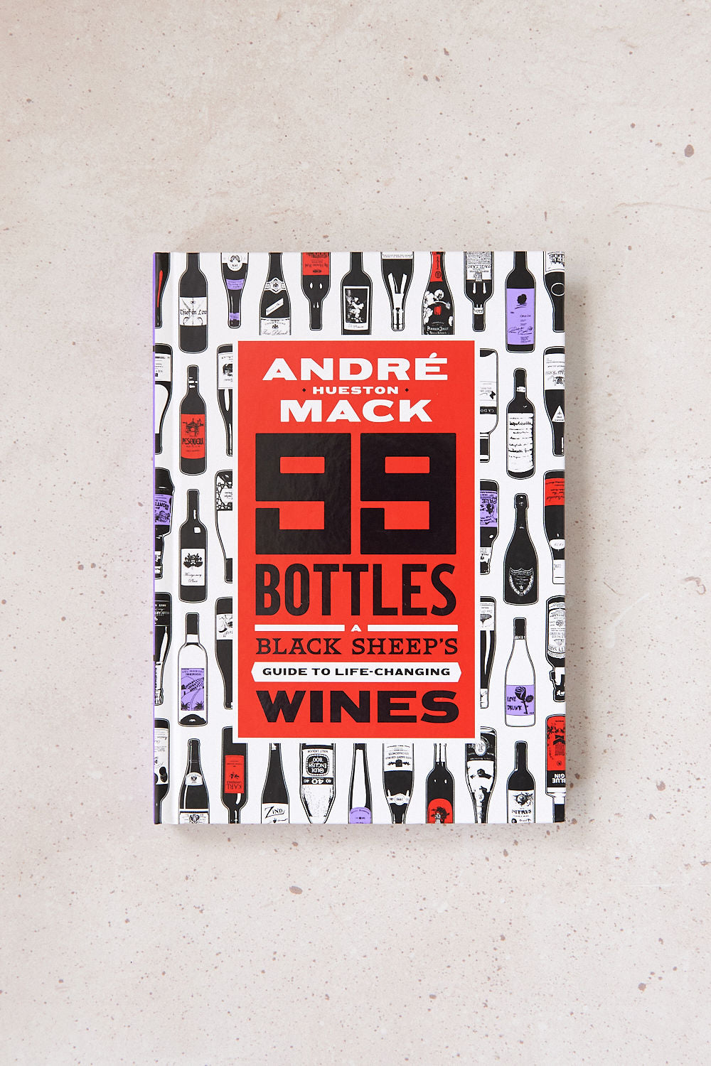 Andre Mack ’99 Bottles: A Black Sheep’s Guide to Life-Changing Wines ...